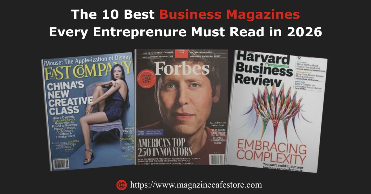 Top 10 Business Magazines Every Entrepreneur Should Read
